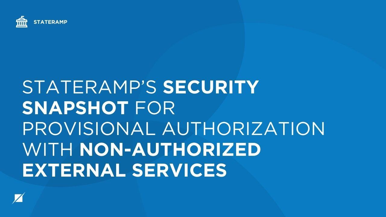 StateRAMP’s Security Snapshot for Provisional Authorization with Non-Authorized External ...